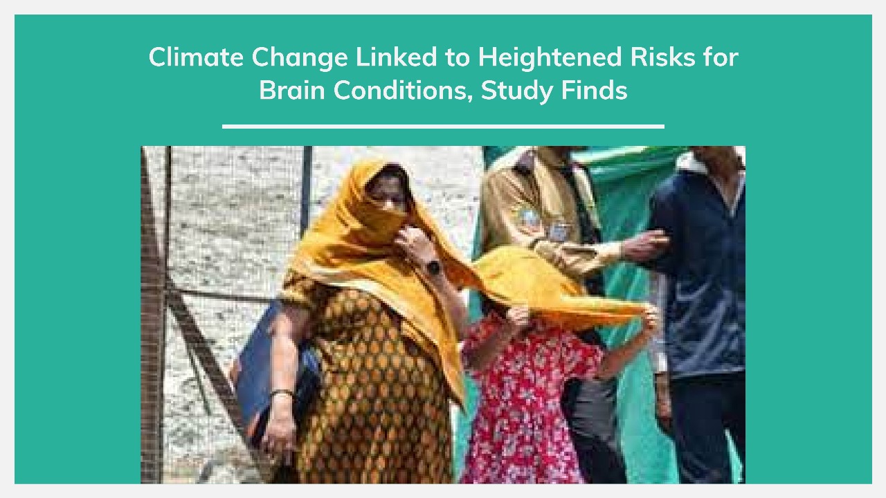 CLIMATE CHANGE LINKED TO HEIGHTENED RISKS FOR BRAIN CONDITIONS, STUDY ... CLIMATE CHANGE LINKED TO HEIGHTENED RISKS FOR BRAIN CONDITIONS, STUDY ...