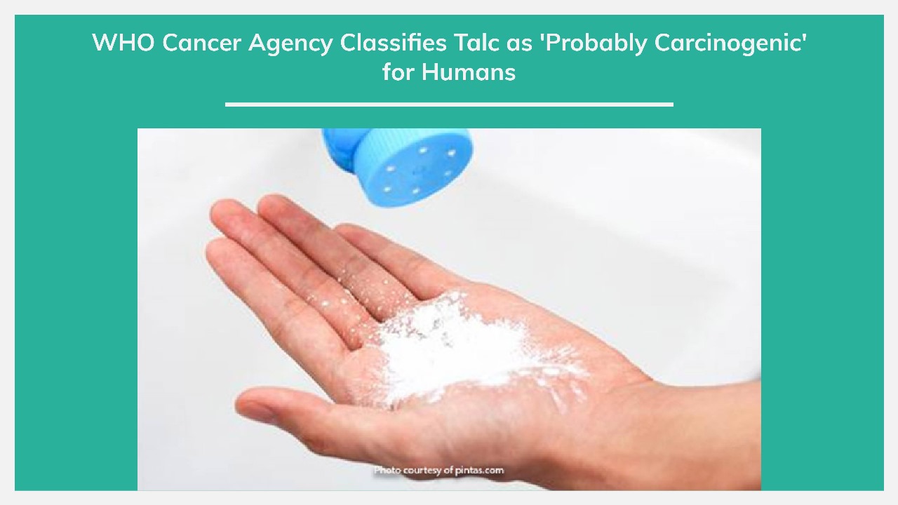 WHO CANCER AGENCY CLASSIFIES TALC AS 'PROBABLY CARCINOGENIC' FOR HUMANS ...