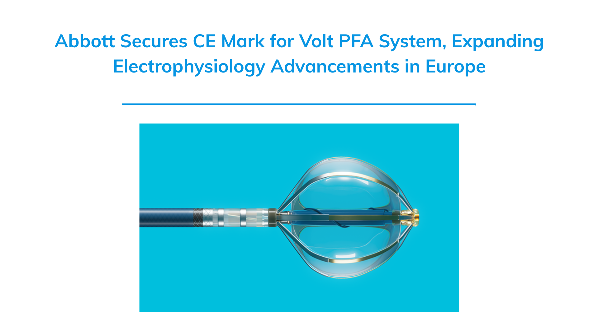 Abbott Secures CE Mark for Volt PFA System, Expanding Electrophysiology ...